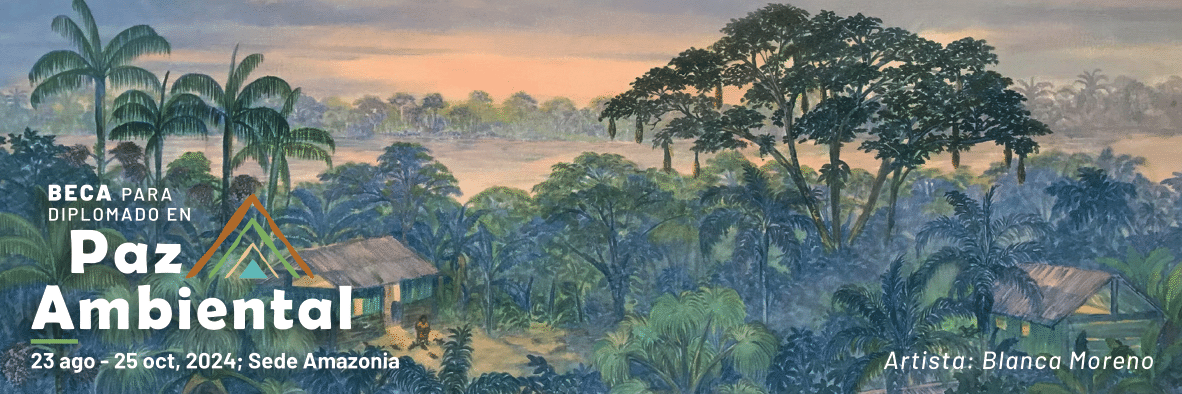 Diplomado en Paz Ambiental - Centro de Pensamiento Amazonias